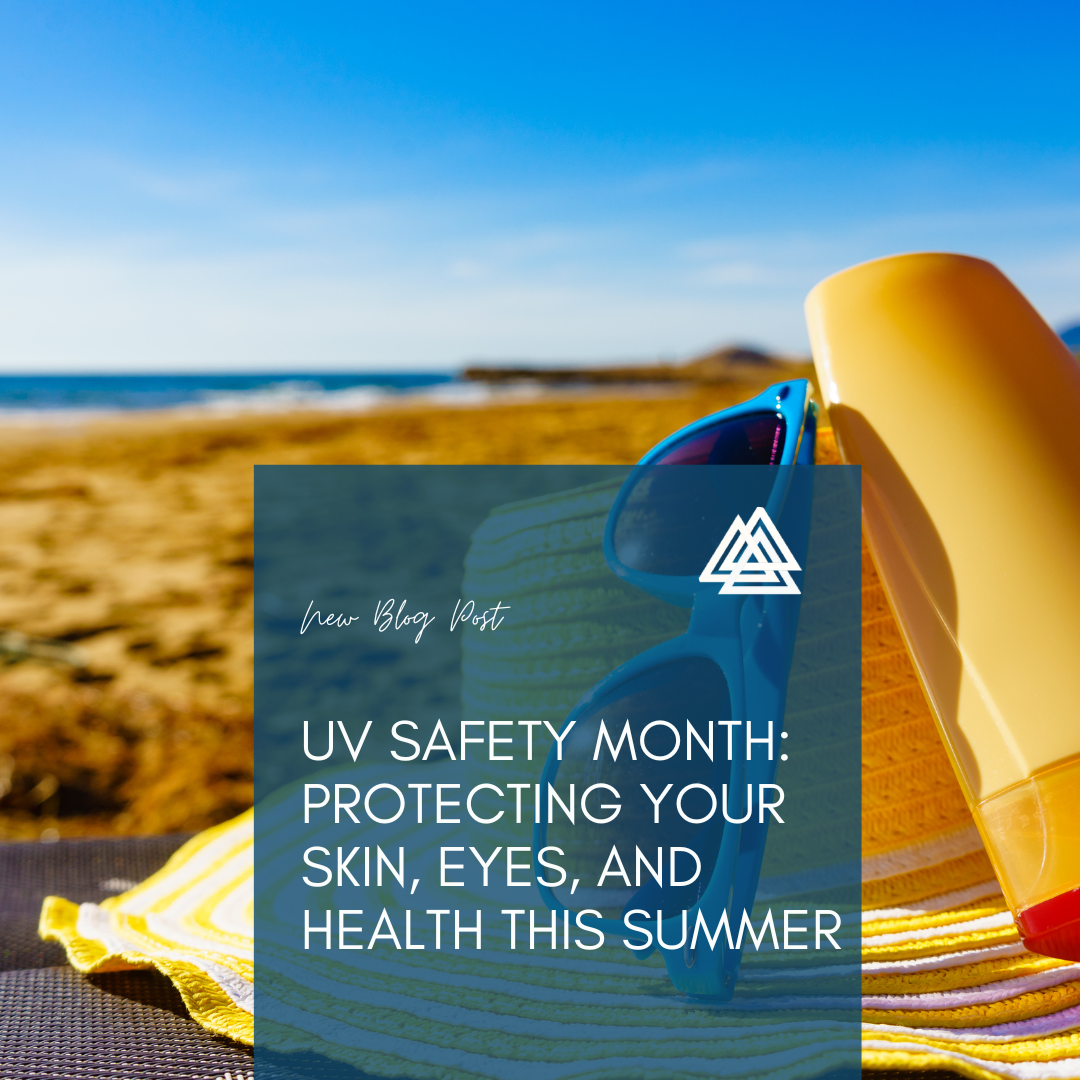 UV Safety Month: Protecting Your Skin, Eyes, and Health This Summer ...
